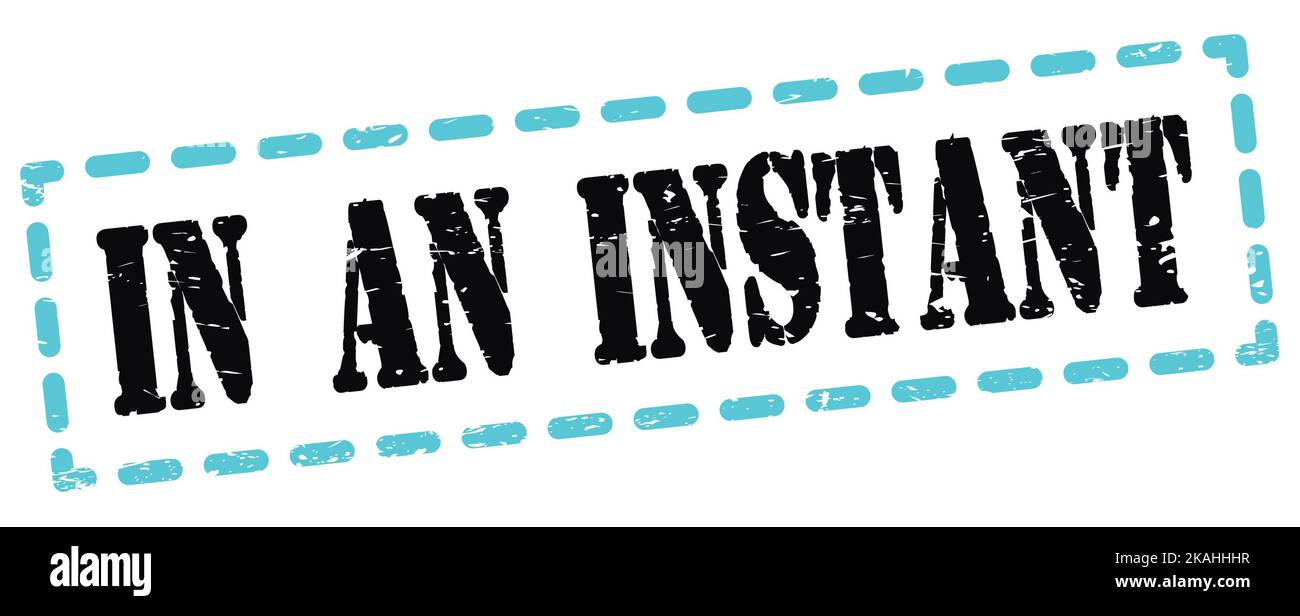 IN AN INSTANT text written on blue-black dash stamp sign Stock Photo ...