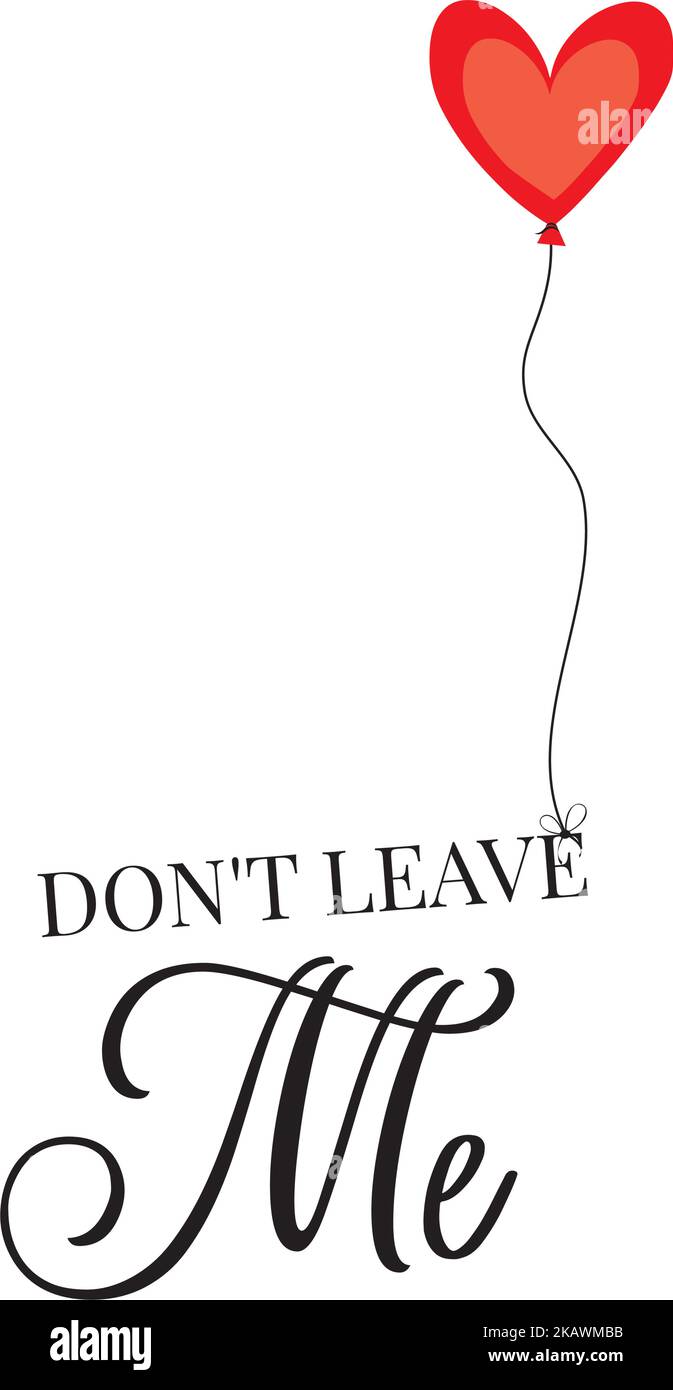 Dont Leave Me, illustration. Red heart balloon isolated on white ...