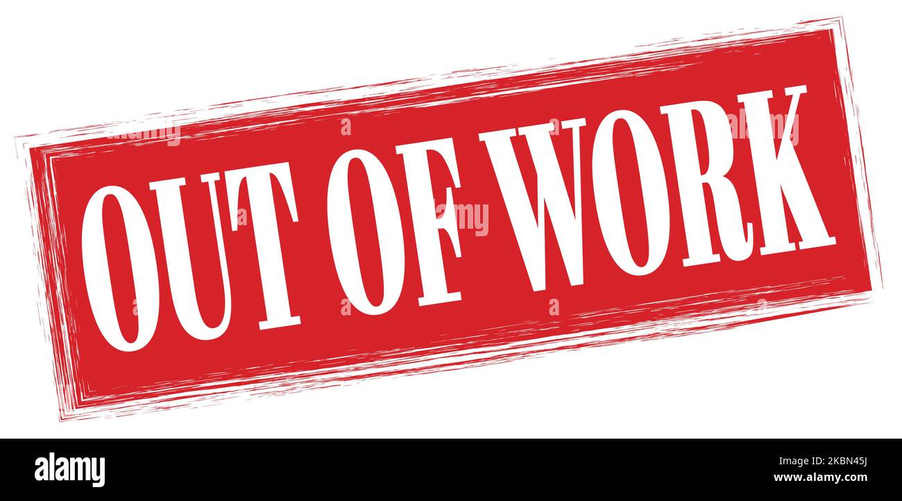 OUT OF WORK text written on red rectangle stamp sign Stock Photo - Alamy