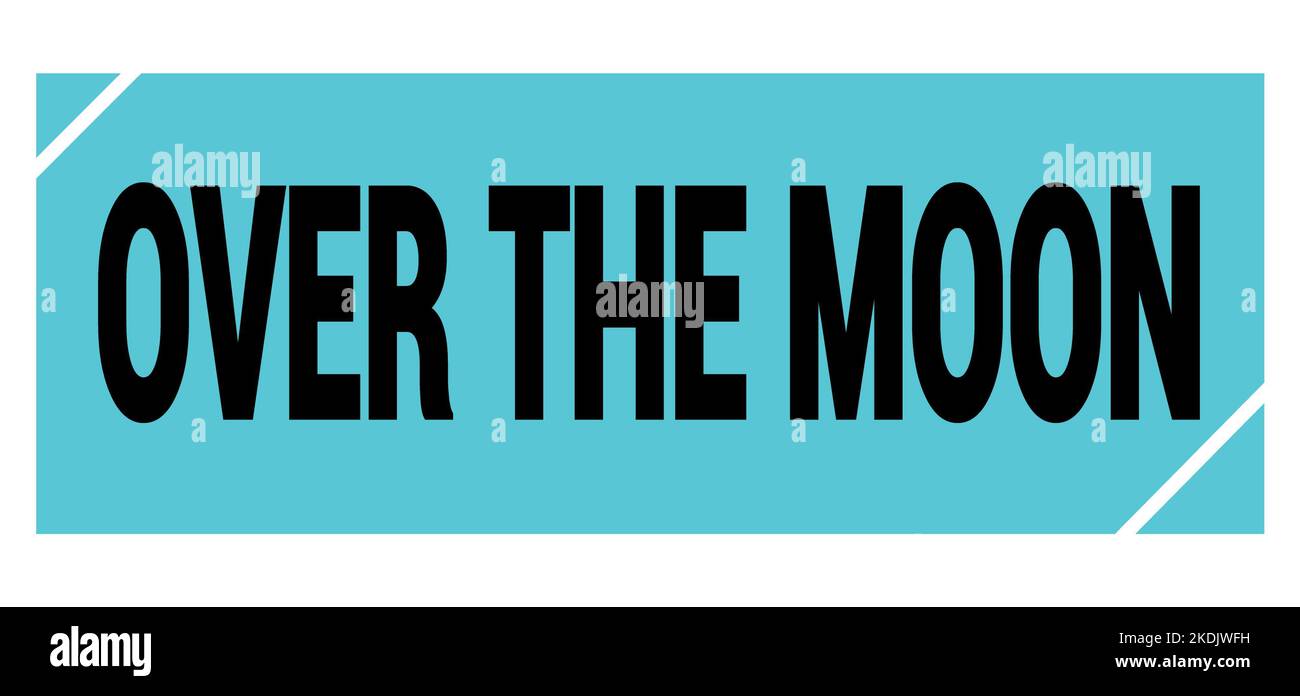 OVER THE MOON text written on blue-black grungy stamp sign Stock Photo ...