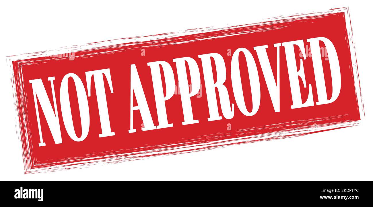NOT APPROVED text written on red rectangle stamp sign Stock Photo - Alamy