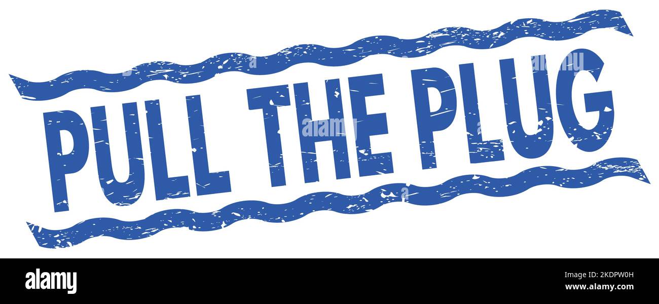 PULL THE PLUG text written on blue lines stamp sign Stock Photo - Alamy