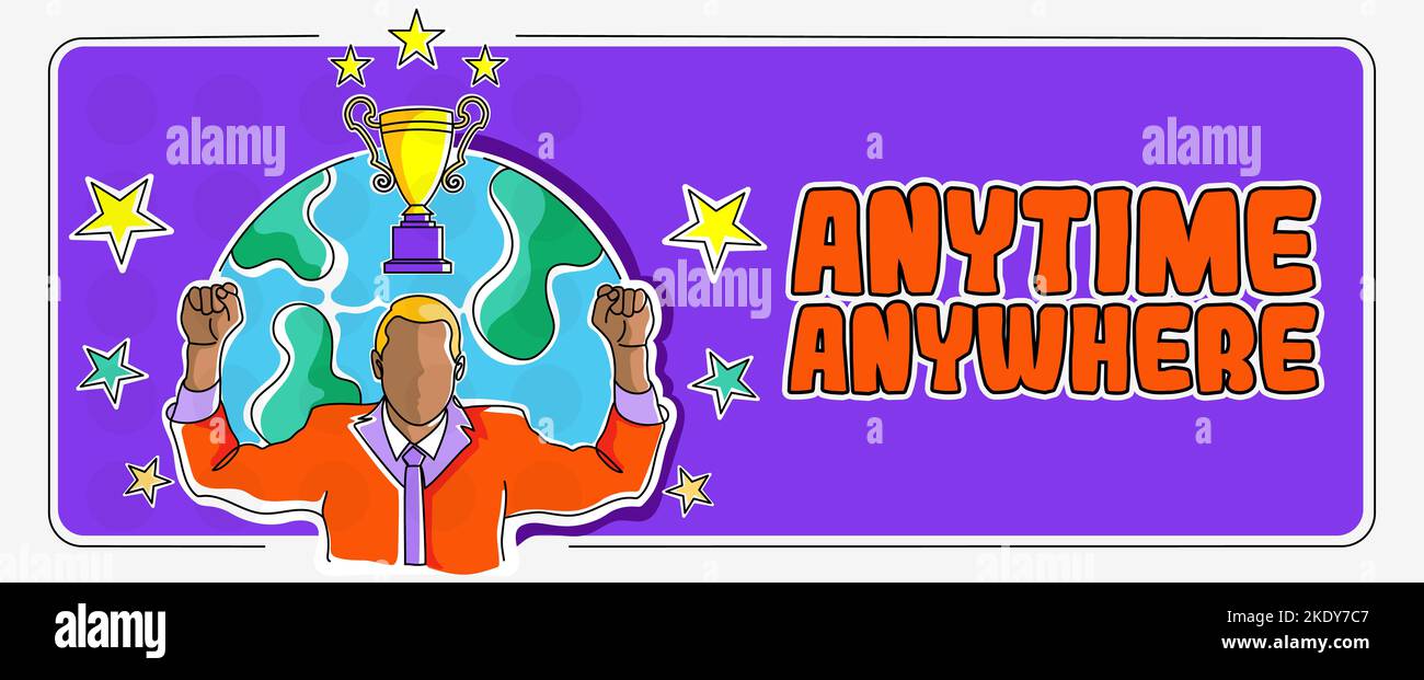 Hand writing sign Anytime Anywhere, Concept meaning obtainable goal ...