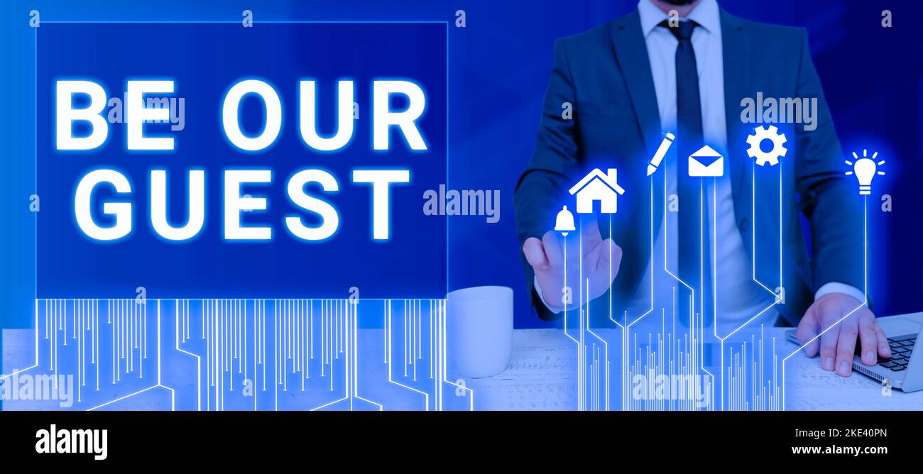 Inspiration showing sign Be Our Guest. Business approach You are ...