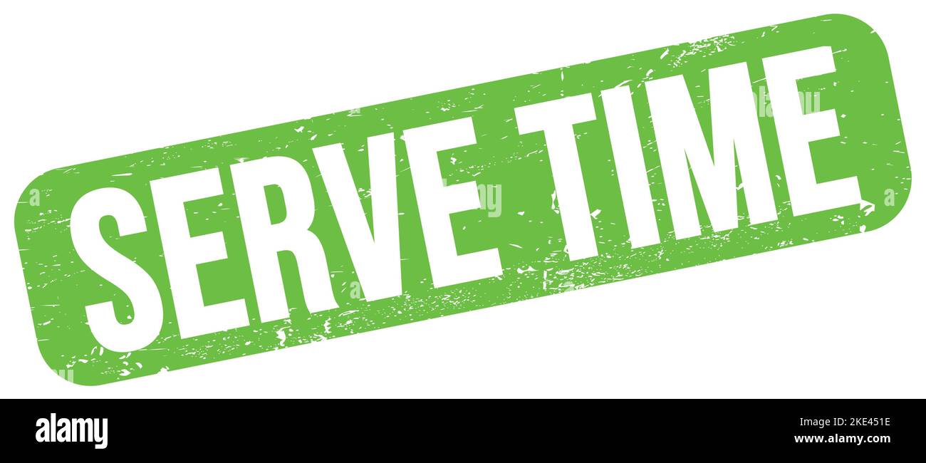 SERVE TIME text written on green grungy stamp sign Stock Photo - Alamy