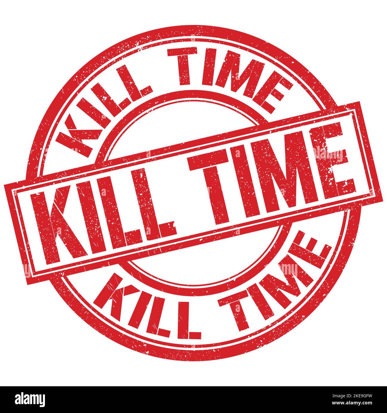 KILL TIME text written word on red round stamp sign Stock Photo - Alamy