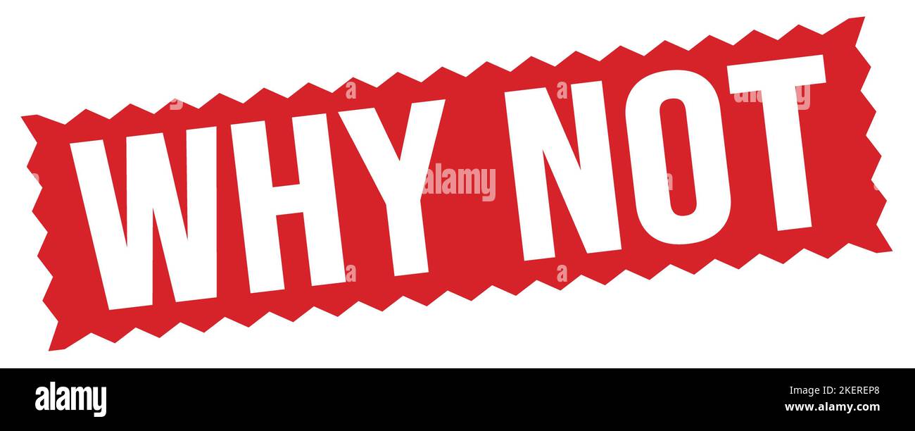 WHY NOT text written on red zig-zag stamp sign Stock Photo - Alamy