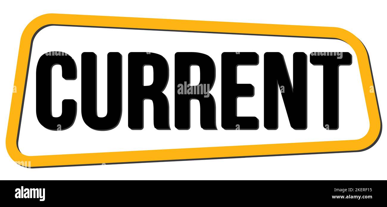 CURRENT text written on yellow-black trapeze stamp sign Stock Photo - Alamy