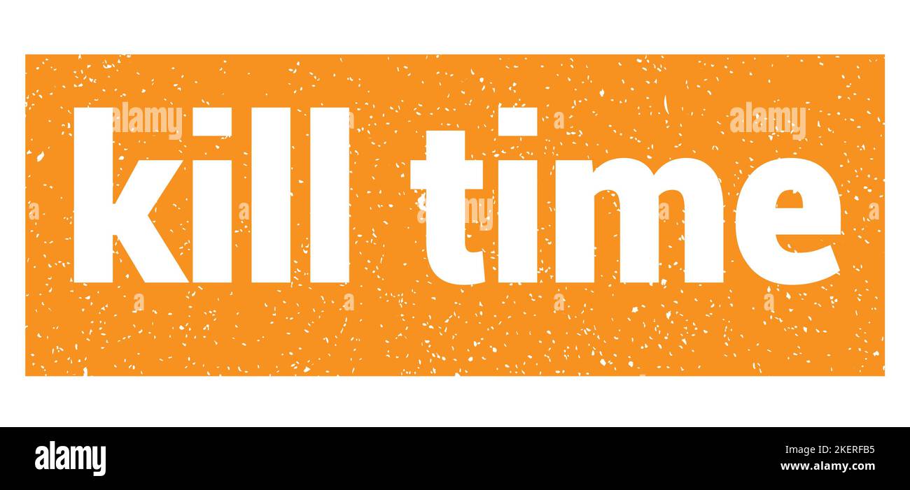 kill time text written on orange grungy stamp sign Stock Photo - Alamy