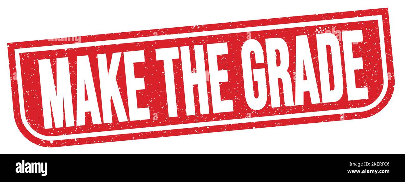 MAKE THE GRADE text written on red grungy stamp sign Stock Photo - Alamy