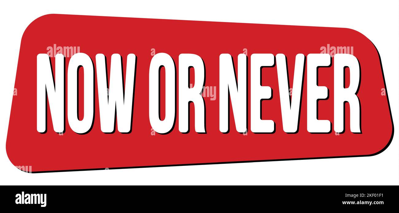 NOW OR NEVER text written on red trapeze stamp sign Stock Photo - Alamy