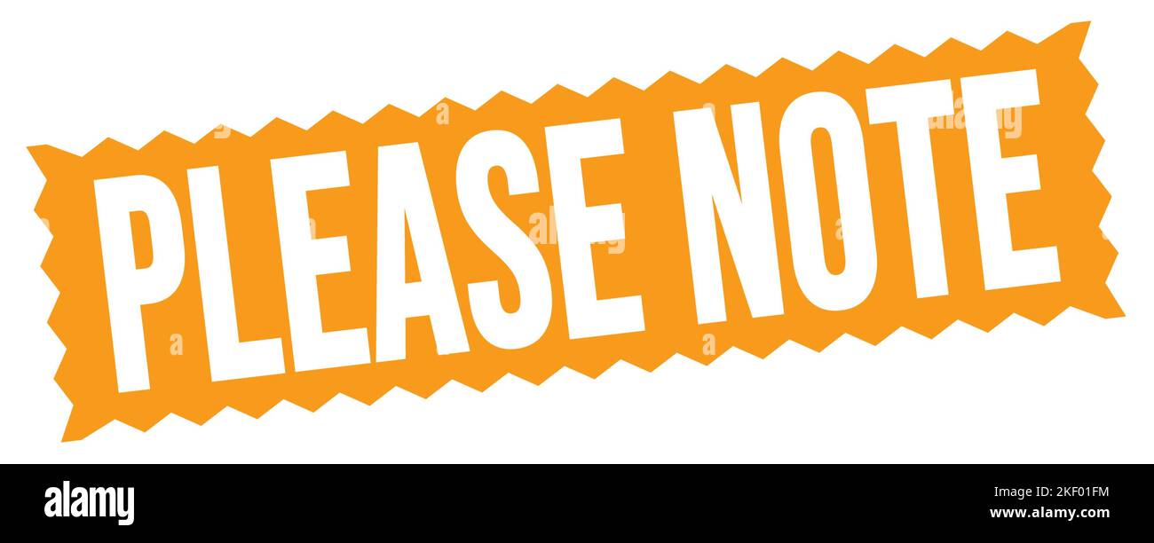 PLEASE NOTE text written on orange zig-zag stamp sign Stock Photo - Alamy