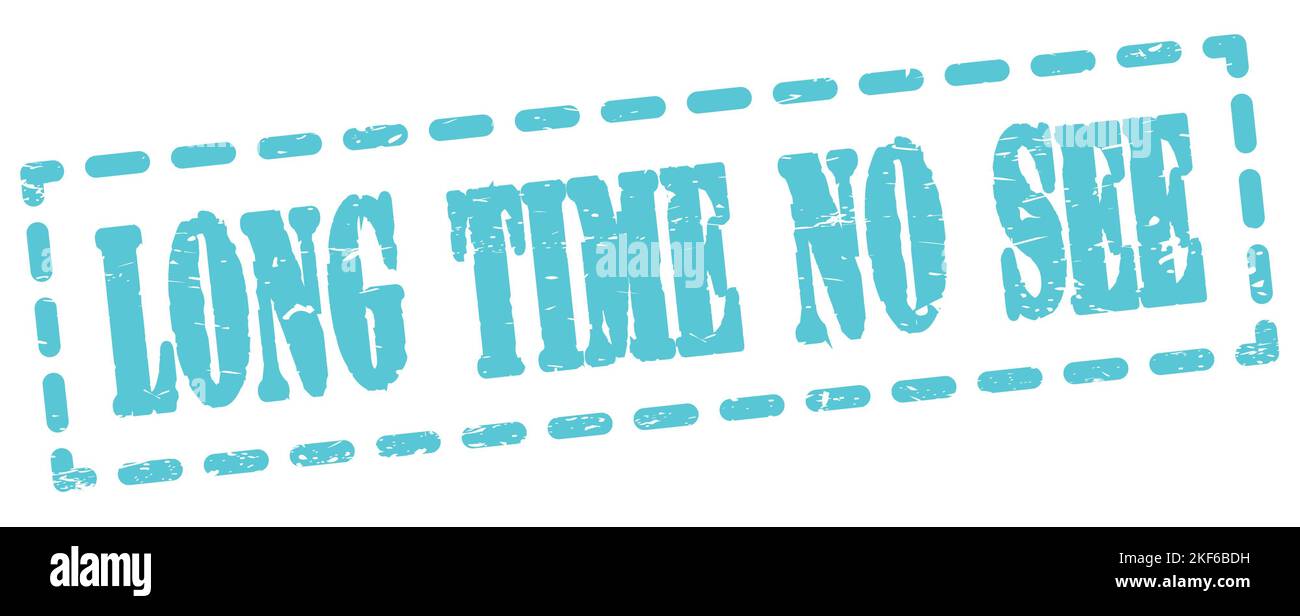 LONG TIME NO SEE text written on blue dash stamp sign Stock Photo - Alamy