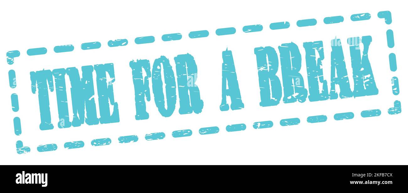 TIME FOR A BREAK text written on blue dash stamp sign Stock Photo - Alamy