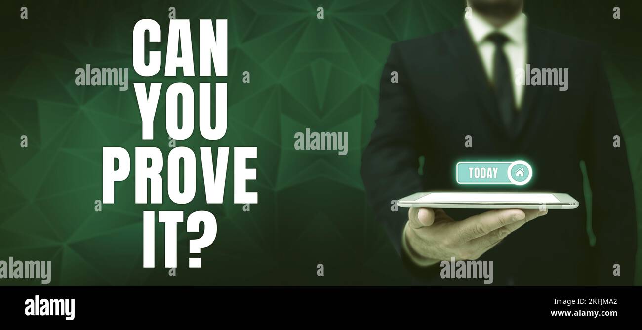 Inspiration showing sign Can You Prove It, Business showcase Asking ... Inspiration showing sign Can You Prove It, Business showcase Asking ...
