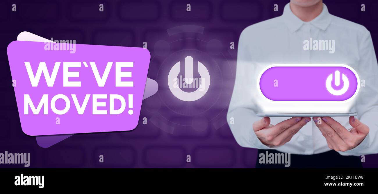 Conceptual display We'Ve Moved. Concept meaning going to live from ...