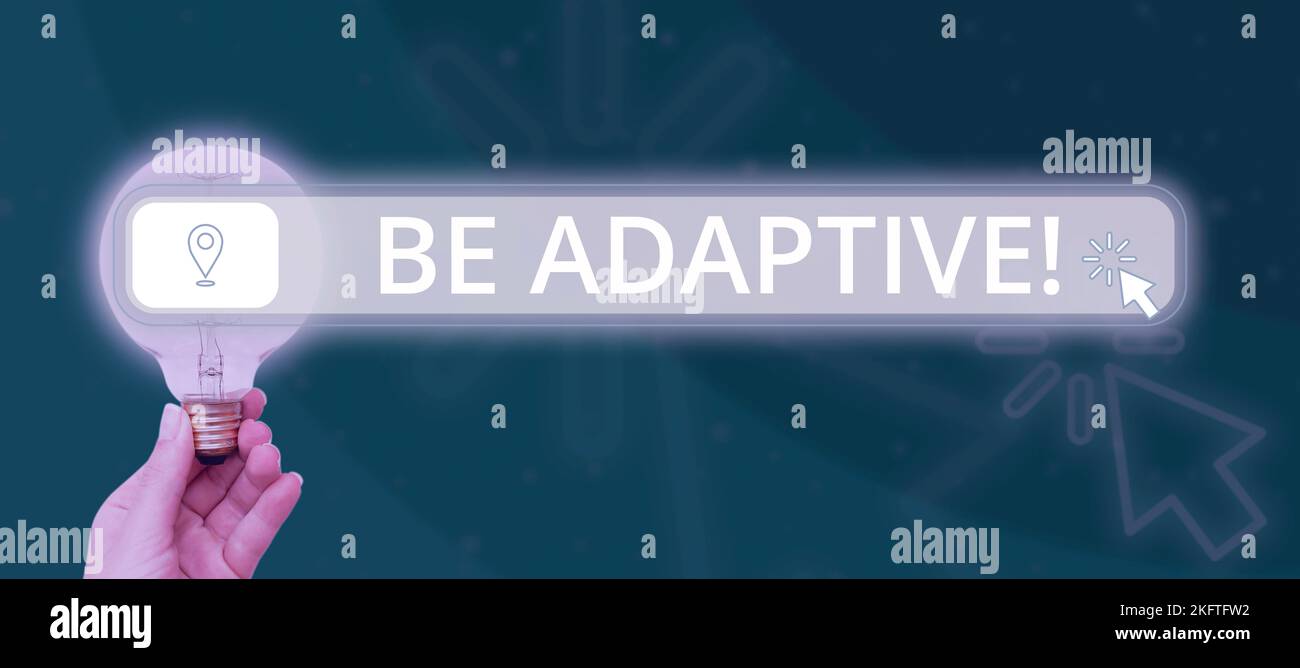 Text showing inspiration Be Adaptive. Concept meaning make the ...