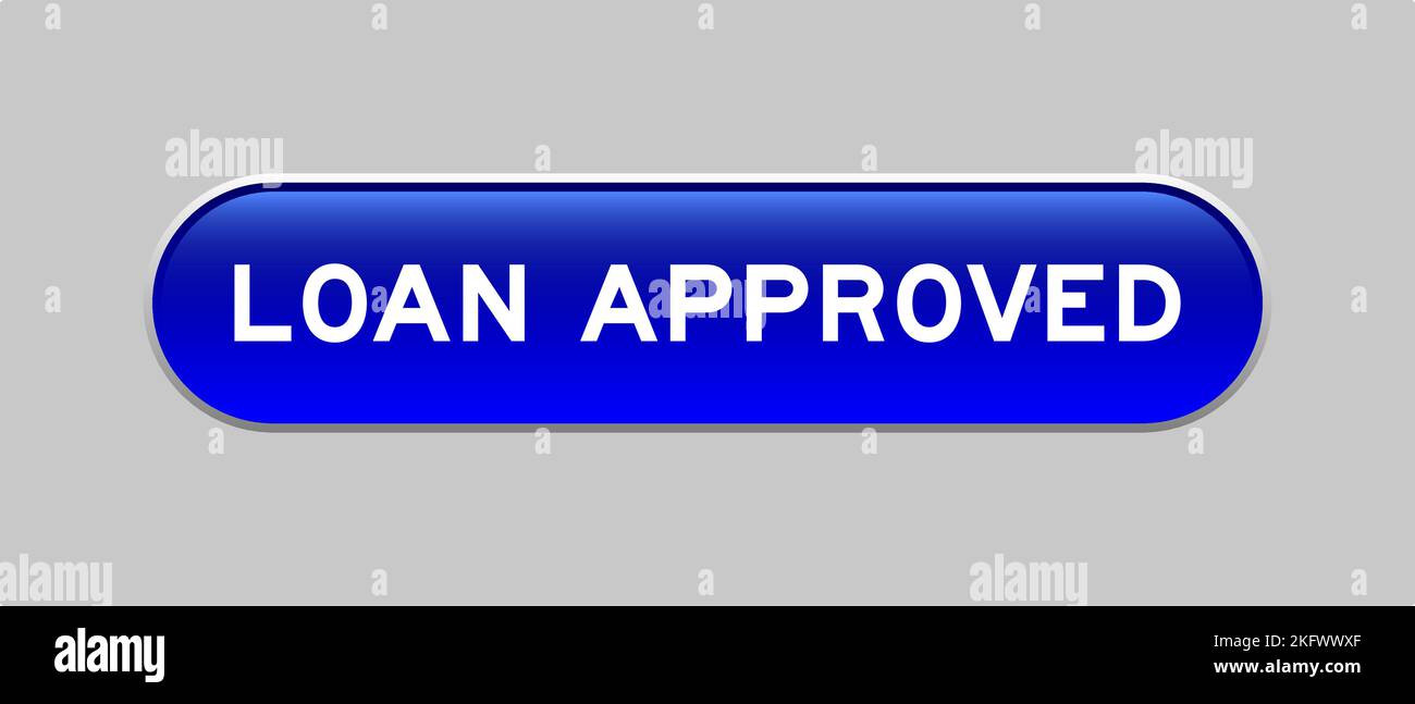Blue color capsule shape button with word loan approved on gray ...