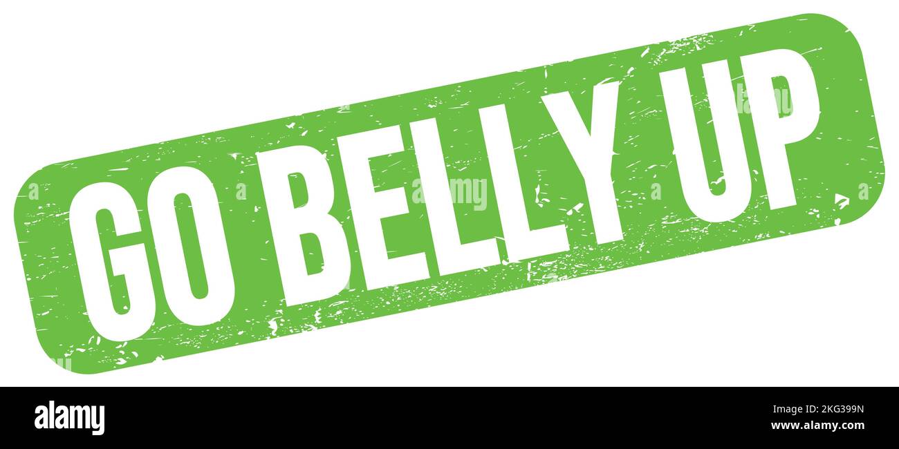 GO BELLY UP text written on green grungy stamp sign Stock Photo - Alamy