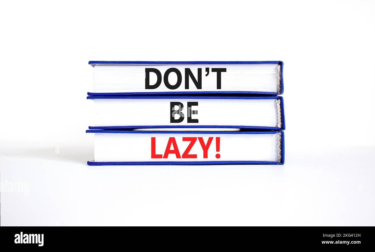 Motivational and do not be lazy symbol. Concept words Do not be lazy on ...