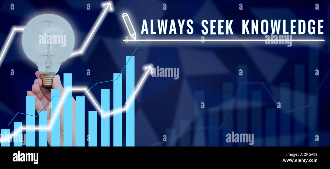 Text sign showing Always Seek Knowledge. Business approach Autodidact ...