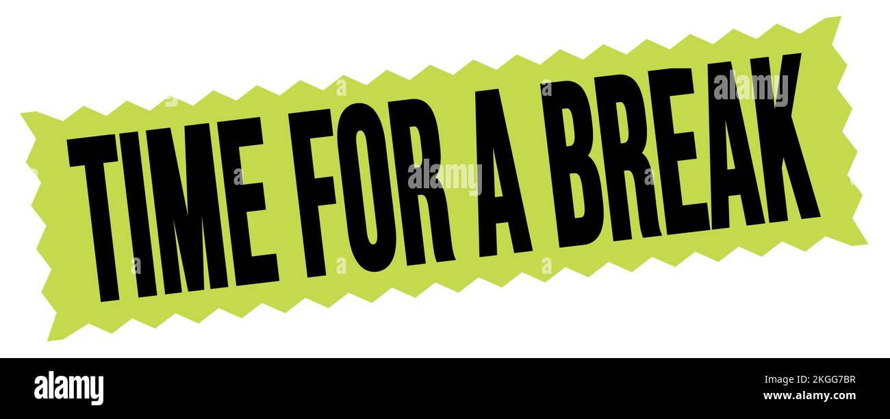 TIME FOR A BREAK text written on green-black zig-zag stamp sign Stock Photo - Alamy