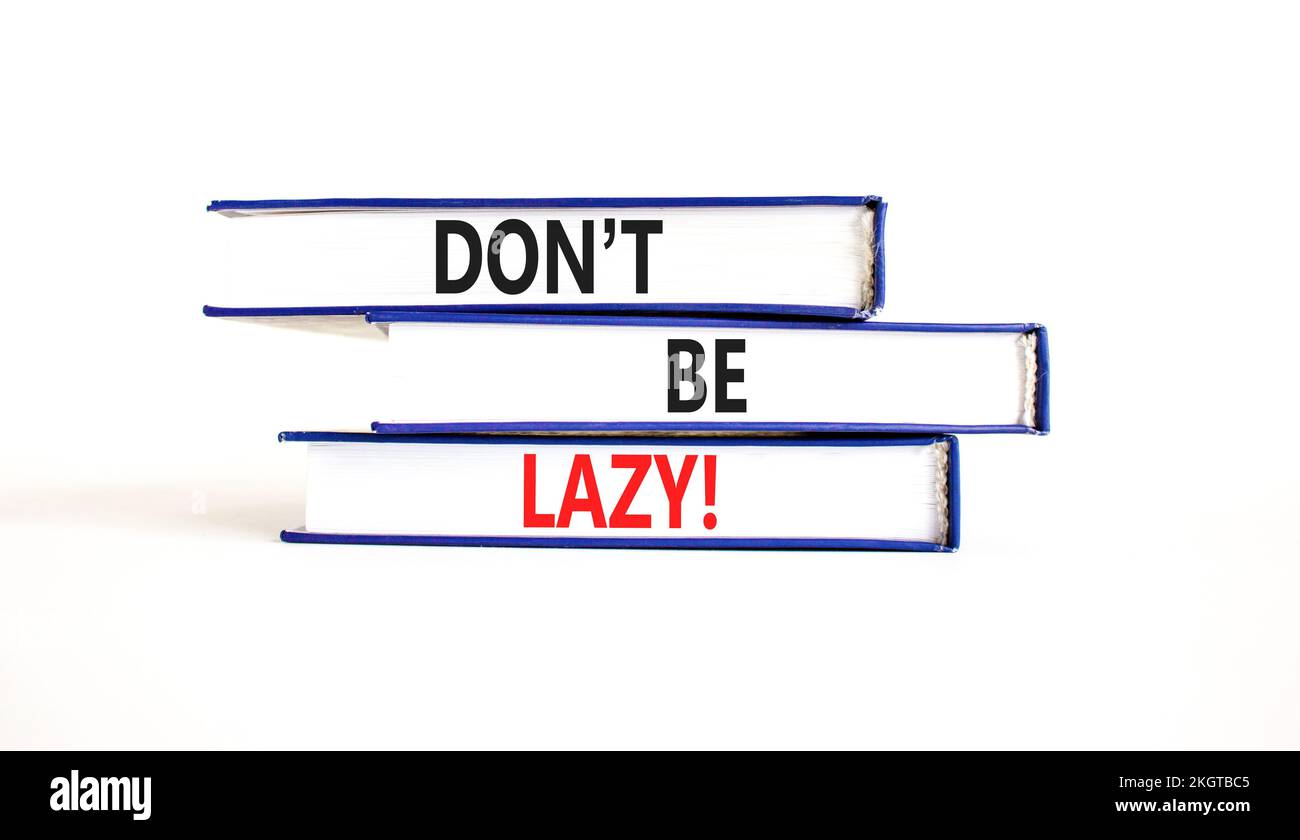 Motivational and do not be lazy symbol. Concept words Do not be lazy on ...
