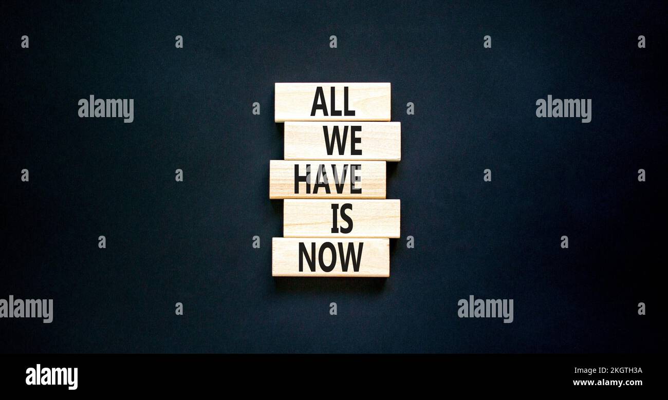All we have is now symbol. Concept words All we have is now on wooden ...