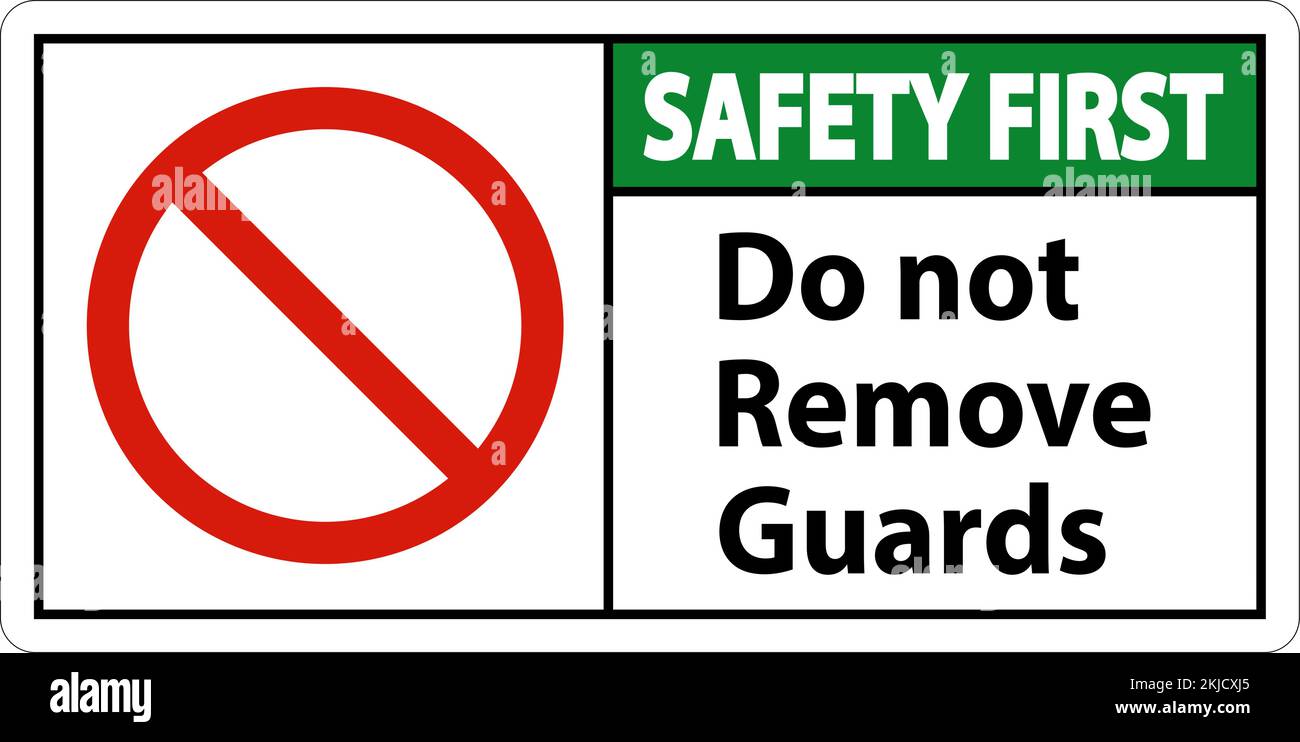 Safety First Do Not Remove Guards and Hazard Sign On White Background ...