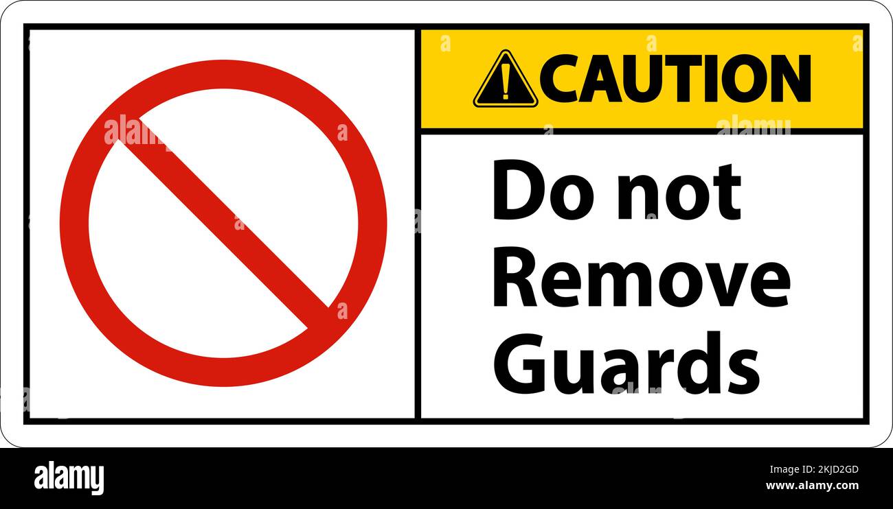 Caution Do Not Remove Guards and Hazard Sign On White Background Stock ...