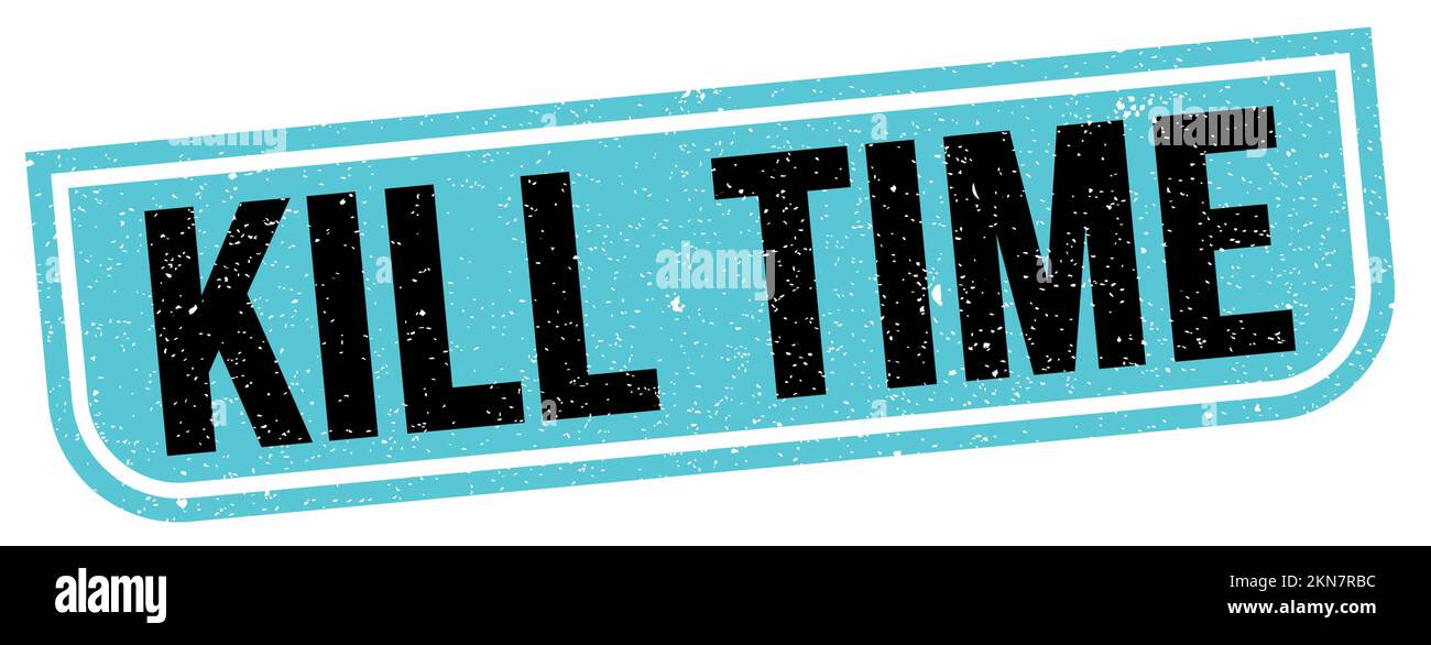 KILL TIME text written on blue-black grungy stamp sign Stock Photo - Alamy