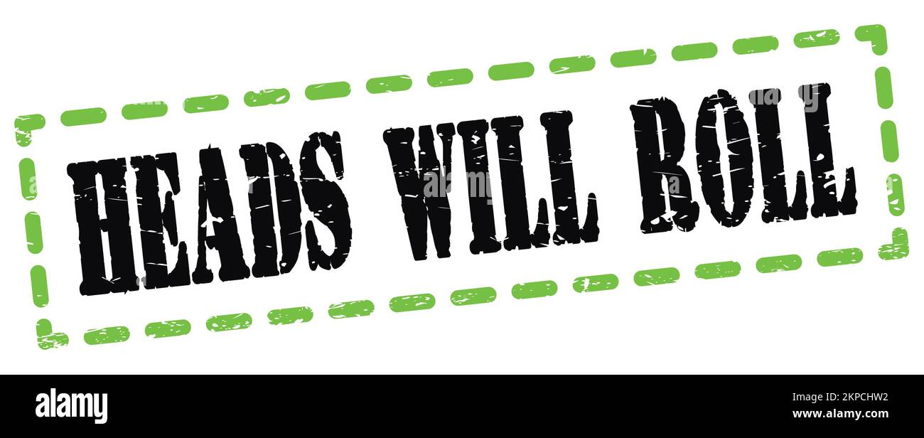 HEADS WILL ROLL text written on green-black dash stamp sign Stock Photo ...