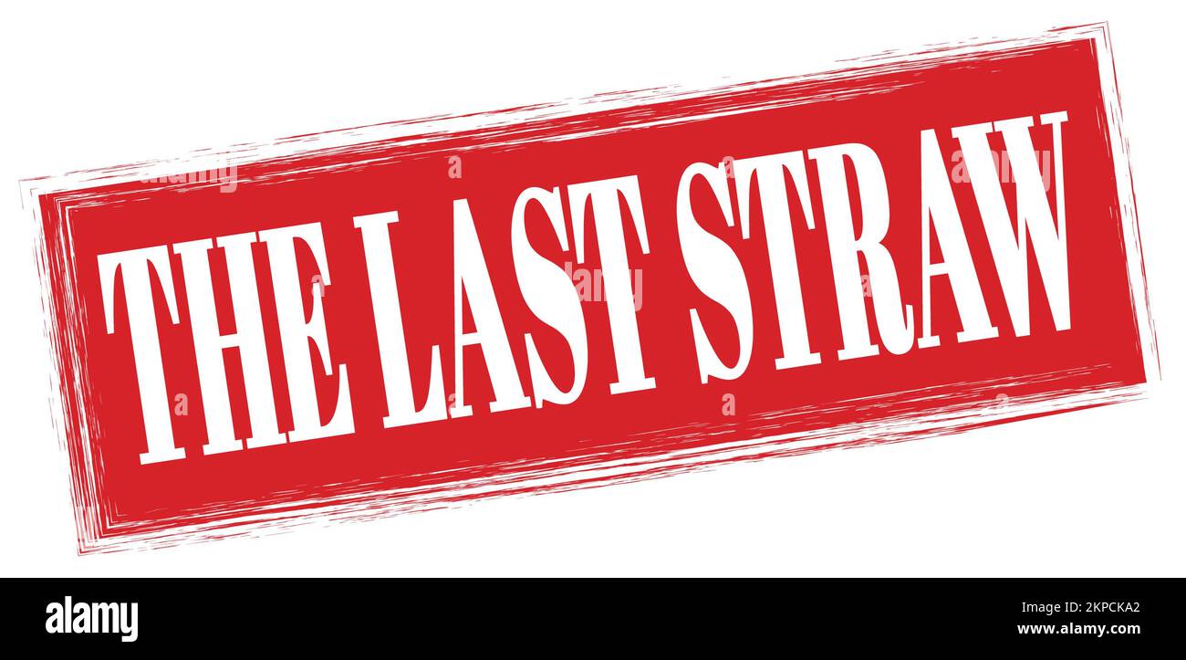 THE LAST STRAW text written on red rectangle stamp sign Stock Photo - Alamy