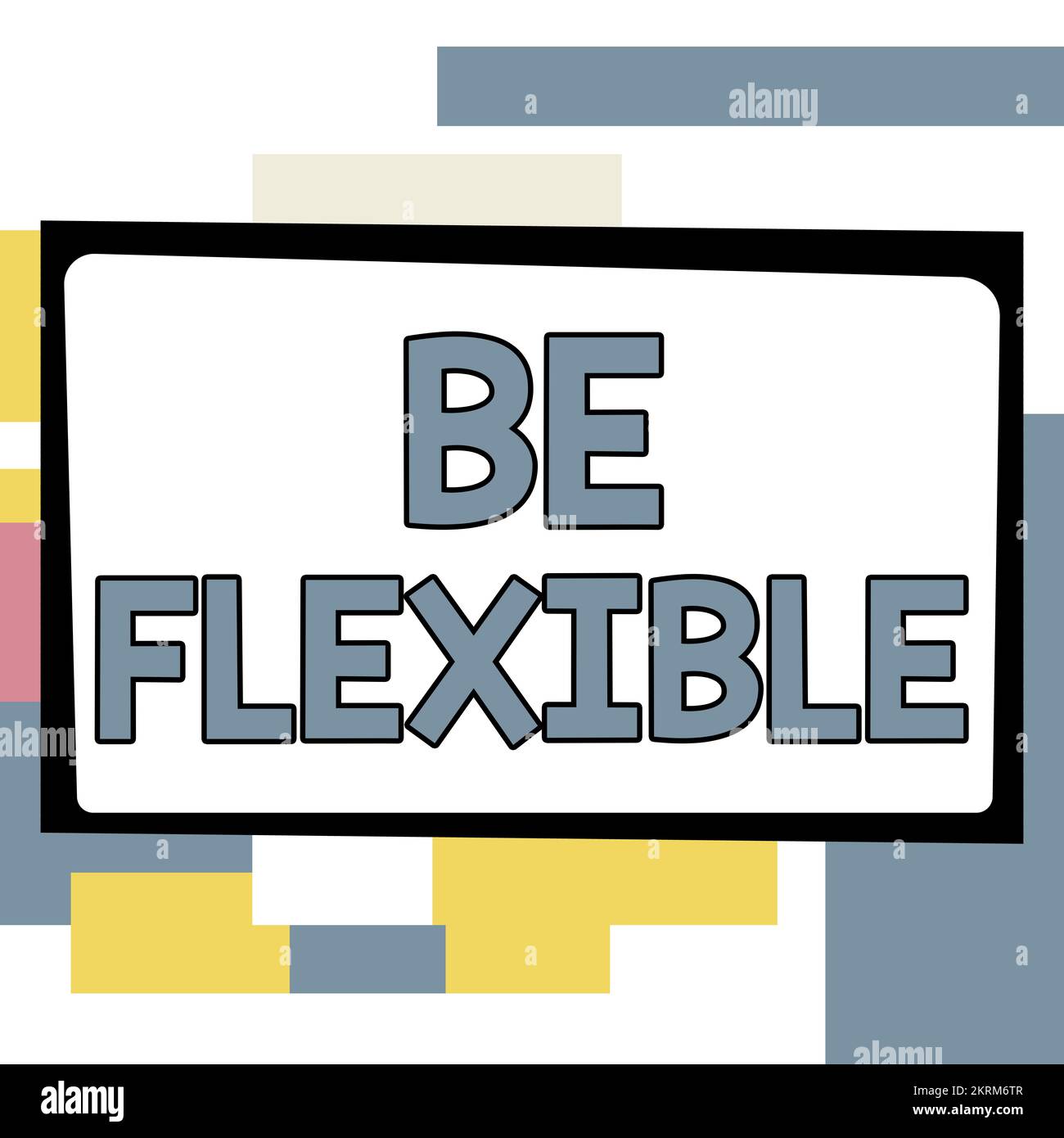 Sign displaying Be Flexible, Word Written on able to be easily modified ...