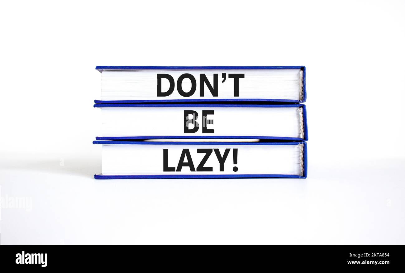 Motivational and do not be lazy symbol. Concept words Do not be lazy on ...
