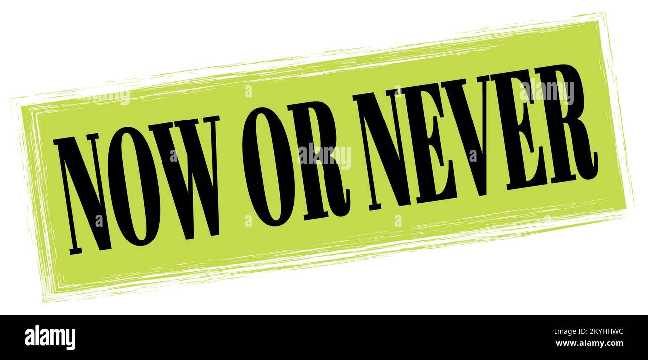 NOW OR NEVER text written on green-black rectangle stamp sign Stock ...