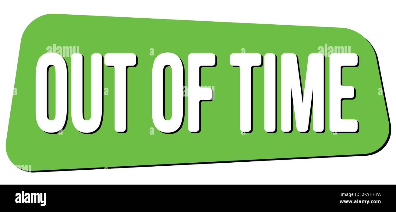 OUT OF TIME text written on green trapeze stamp sign Stock Photo - Alamy