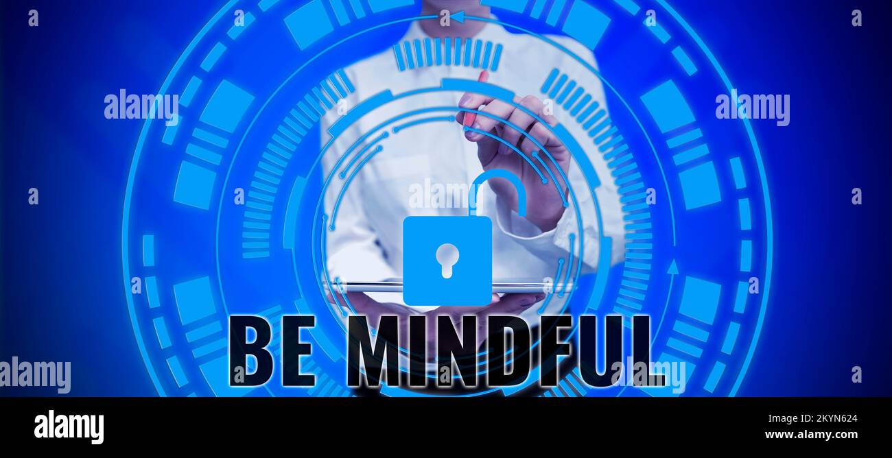 Hand writing sign Be Mindful. Concept meaning paying close attention to ...