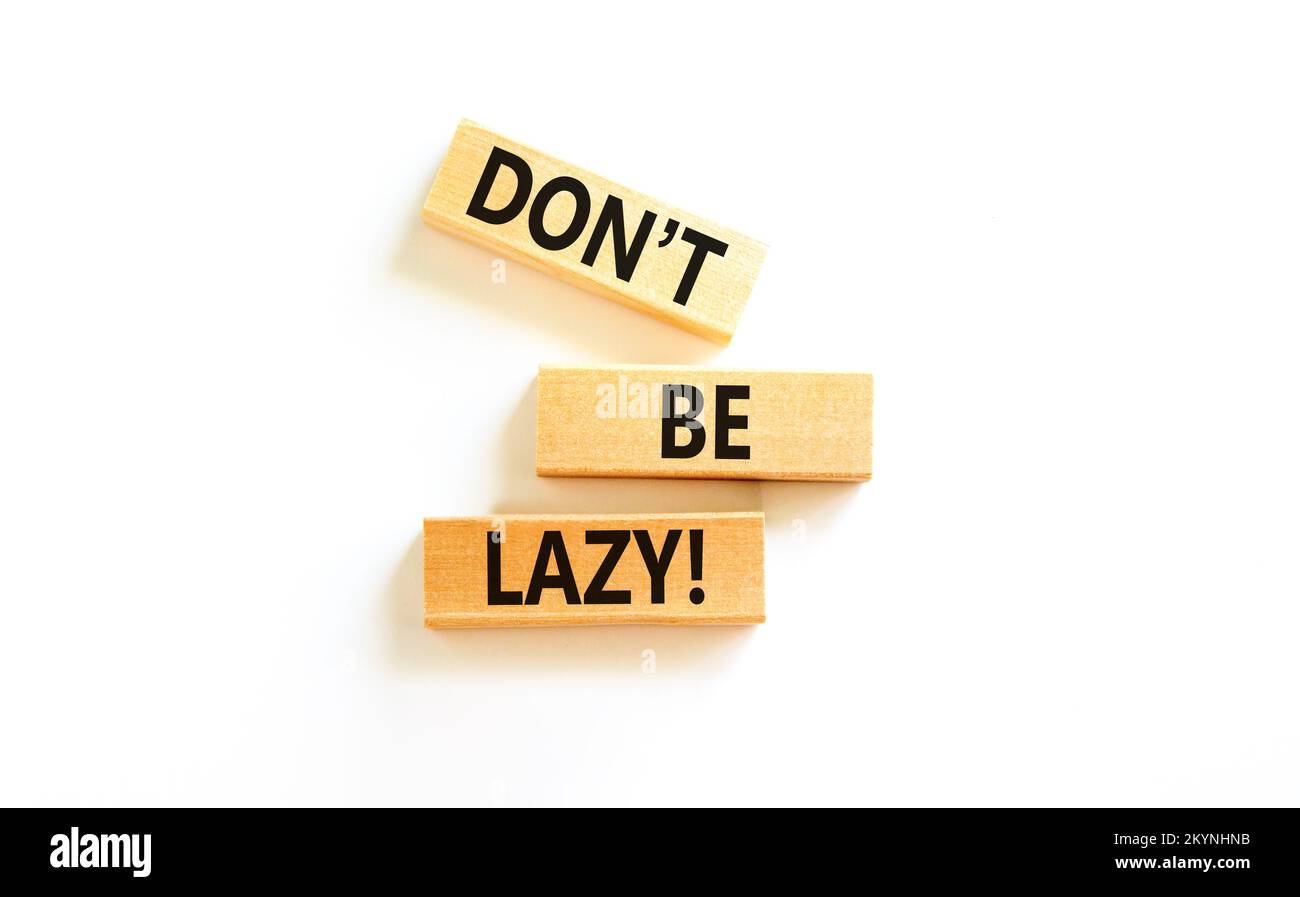 Motivational And Do Not Be Lazy Symbol Concept Words Do Not Be Lazy On Wooden Blocks On A