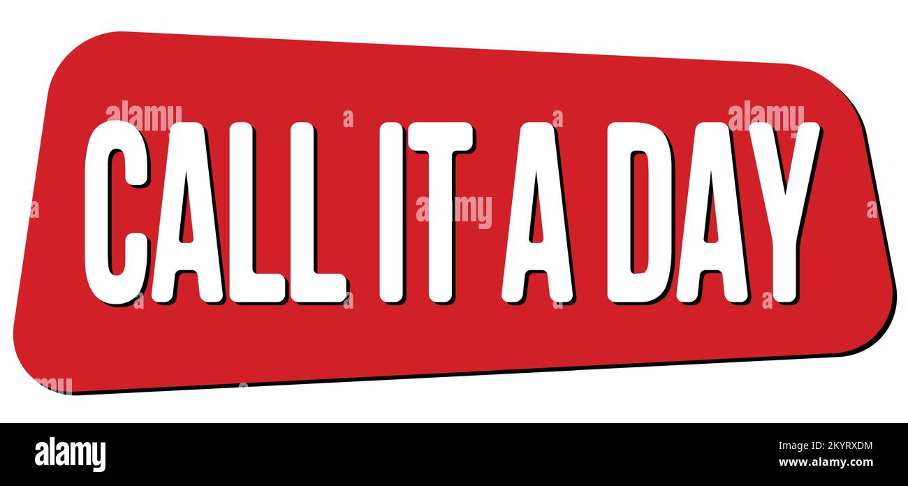 CALL IT A DAY text written on red trapeze stamp sign Stock Photo - Alamy