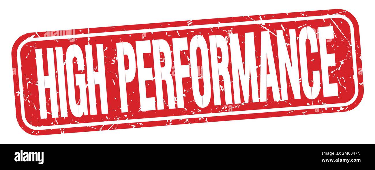 HIGH PERFORMANCE text written on red grungy stamp sign Stock Photo - Alamy