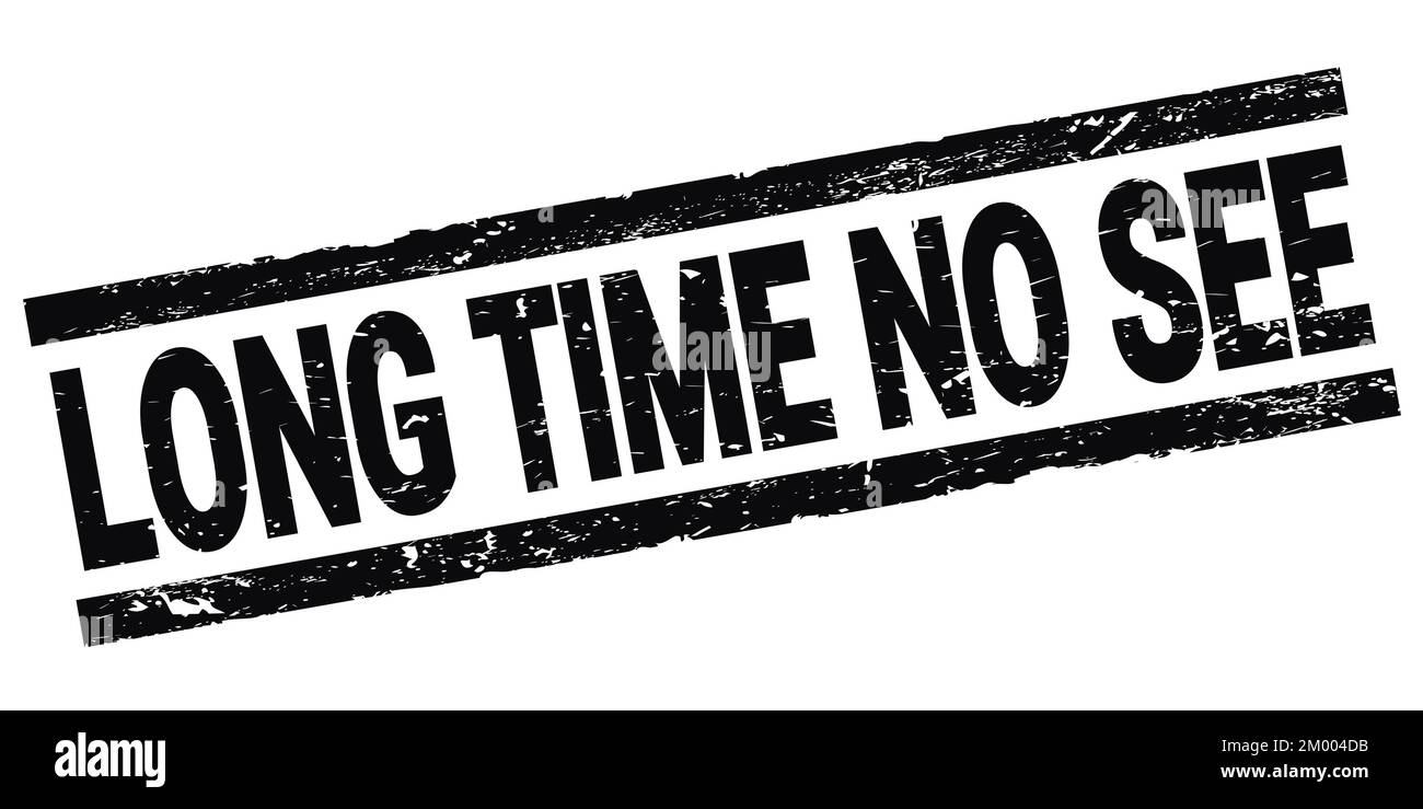 LONG TIME NO SEE text written on black rectangle stamp sign Stock Photo ...
