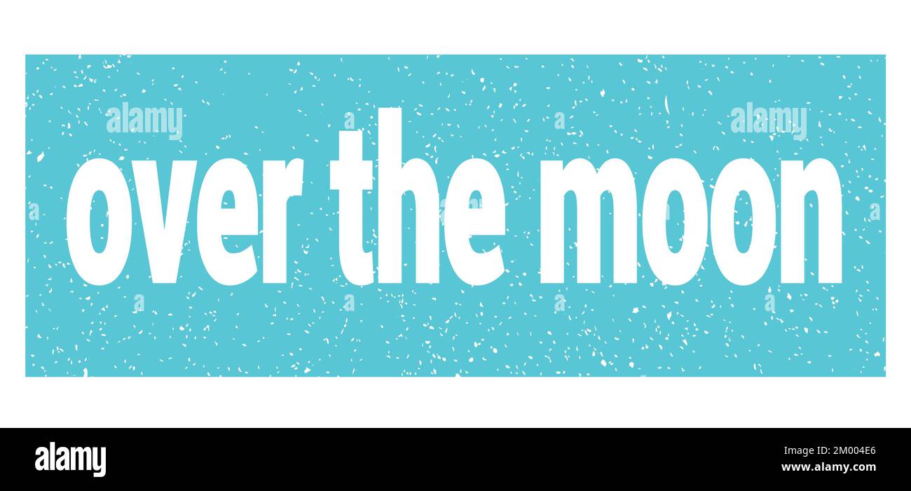 over the moon text written on blue grungy stamp sign Stock Photo - Alamy