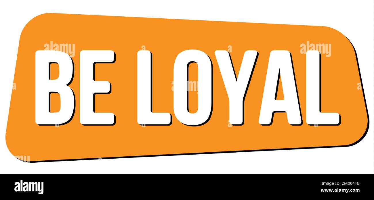 BE LOYAL text written on orange trapeze stamp sign Stock Photo - Alamy