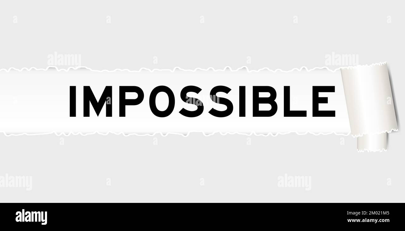 Ripped gray paper background that have word impossible under torn part ...