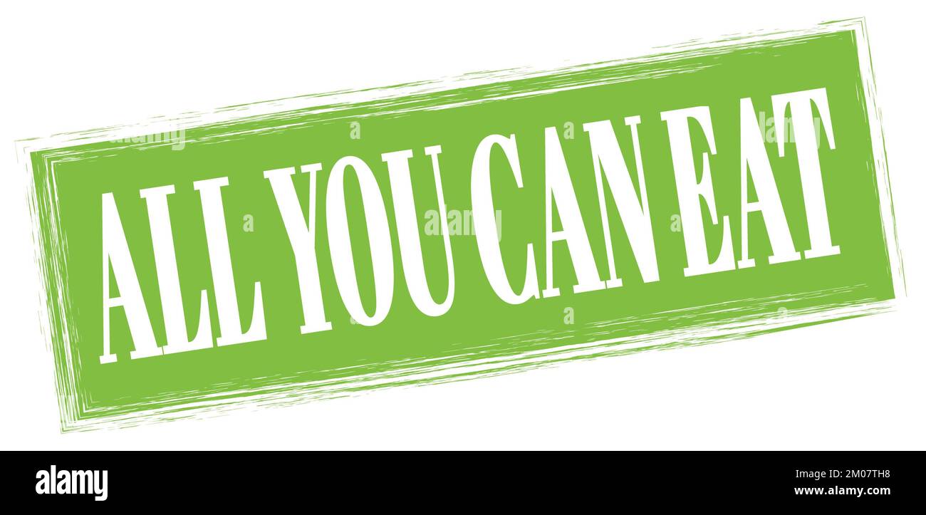 ALL YOU CAN EAT text written on green rectangle stamp sign Stock Photo ...