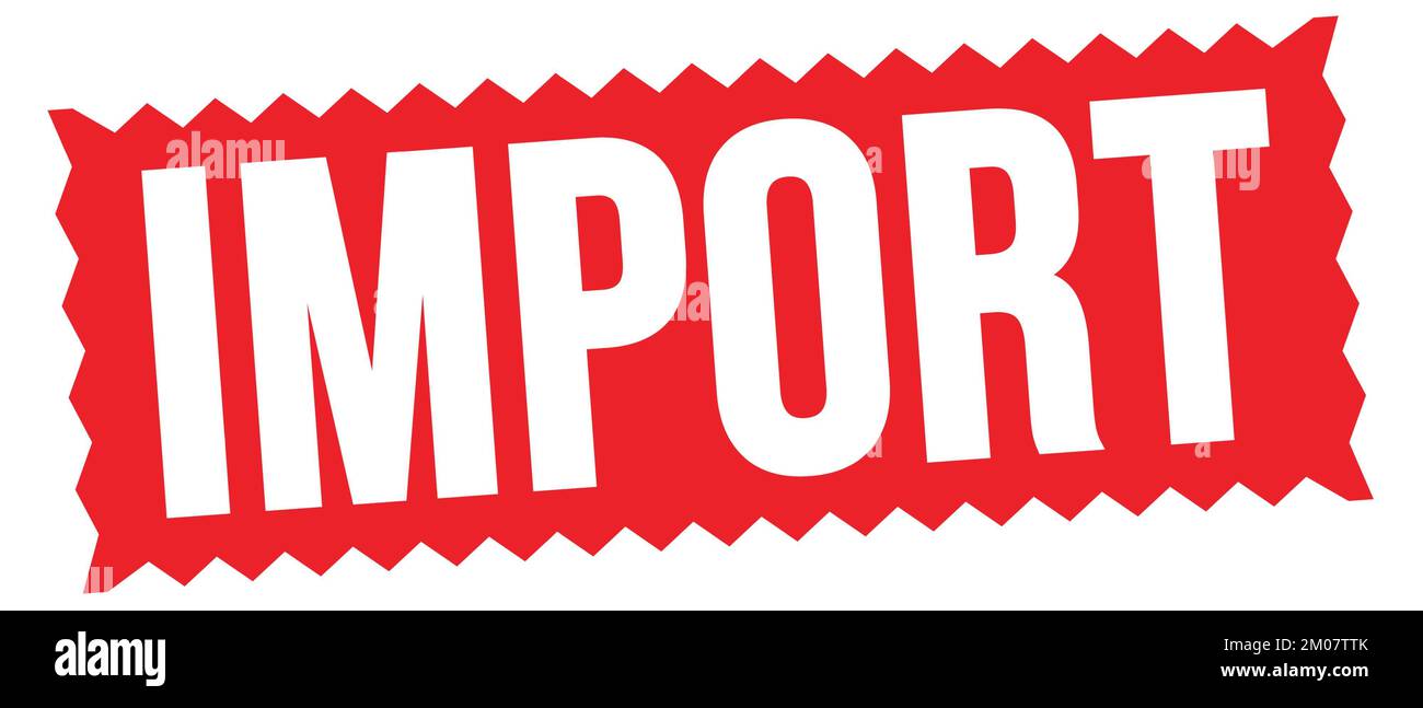 IMPORT text written on red zig-zag stamp sign Stock Photo - Alamy