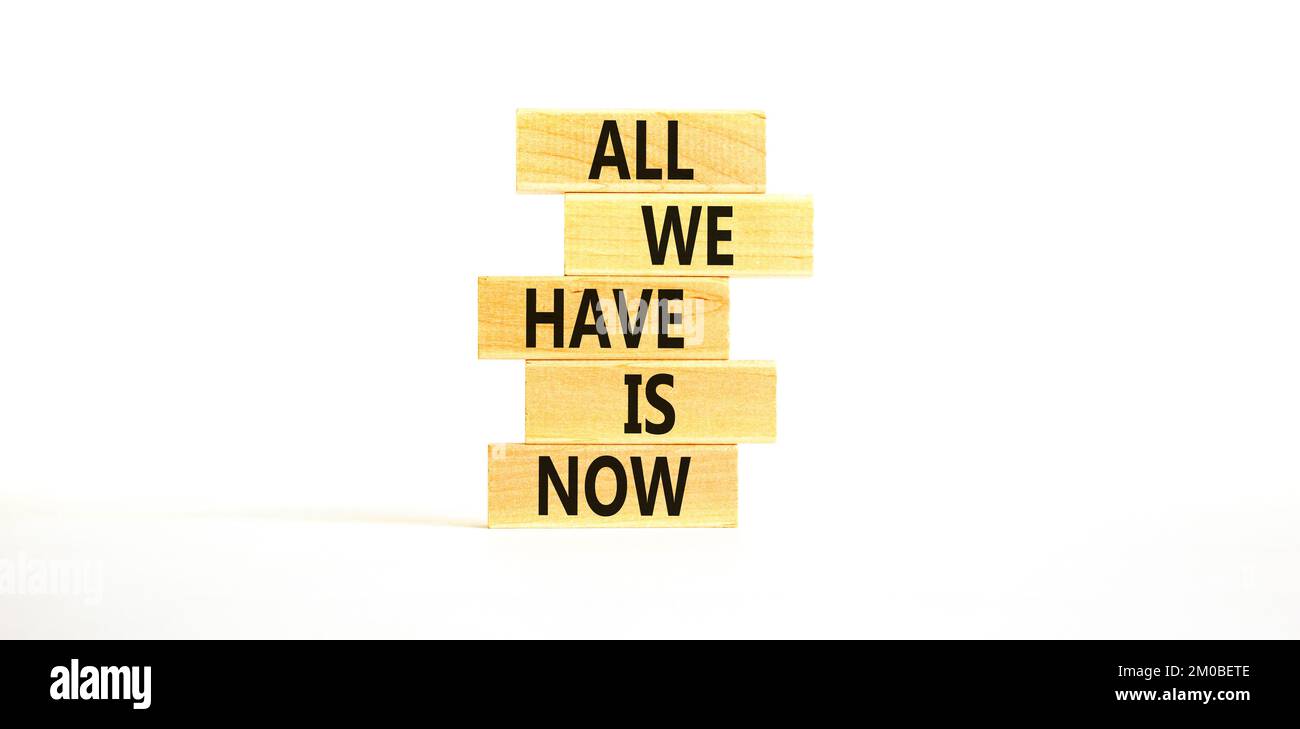 All we have is now symbol. Concept words All we have is now on wooden ...