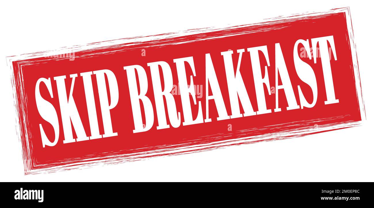 SKIP BREAKFAST text written on red rectangle stamp sign Stock Photo - Alamy