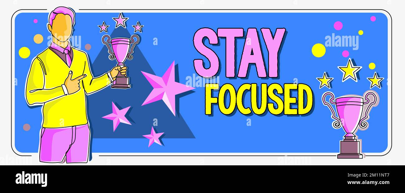 Sign displaying Stay Focused. Business concept Be attentive Concentrate Prioritize the task ...